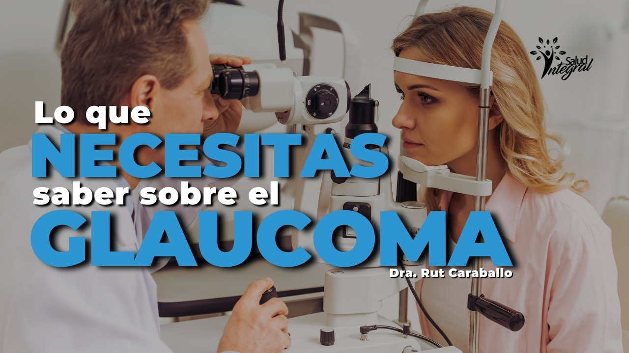 Lo Que Necesitas Saber Sobre El Glaucoma Salud Integral
